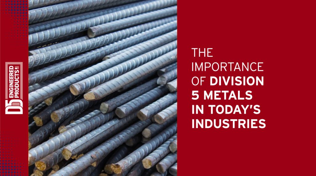 Division 5 Metals in Today's Industry | D5 Engineered Products